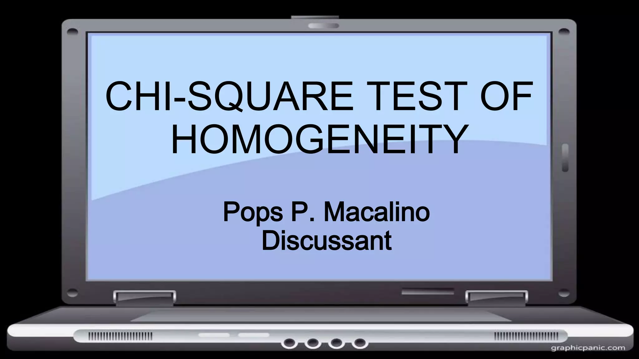 Chi-Square test of Homogeneity by Pops P. Macalino (TSU-MAEd) | PPTX