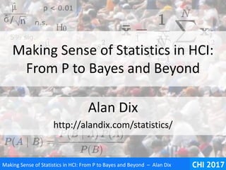 Making Sense of Statistics in HCI: From P to Bayes and Beyond ...