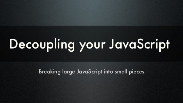 Decoupling Your Javascript