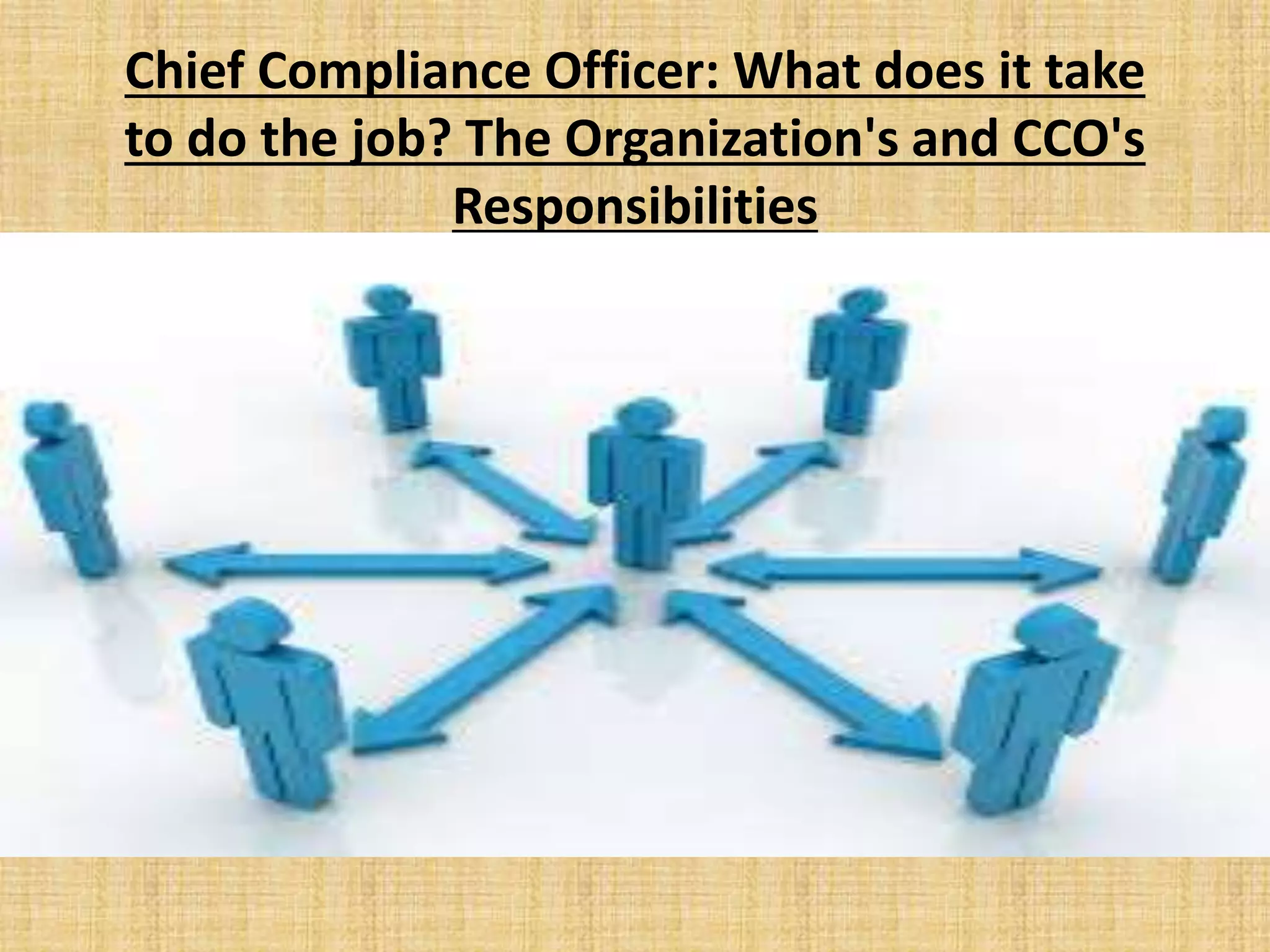 Chief Compliance Officer: What does it take to do the job? The ...