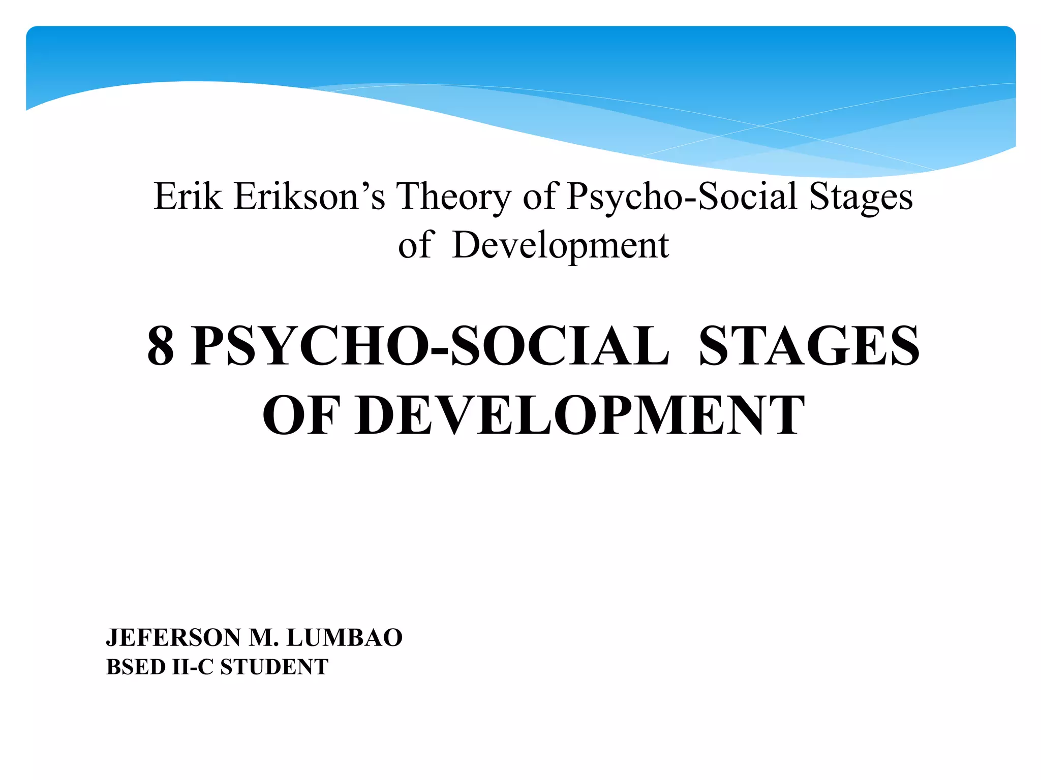 Erik Erikson's 8 Psychosocial Stages of Development (jeferson lumbao) | PPT