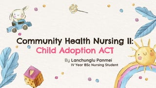Community Health Nursing II: Child Adoption Act.pptx