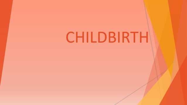 Childbirth - a process | PPTX