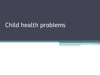 Child health problems | PPTX