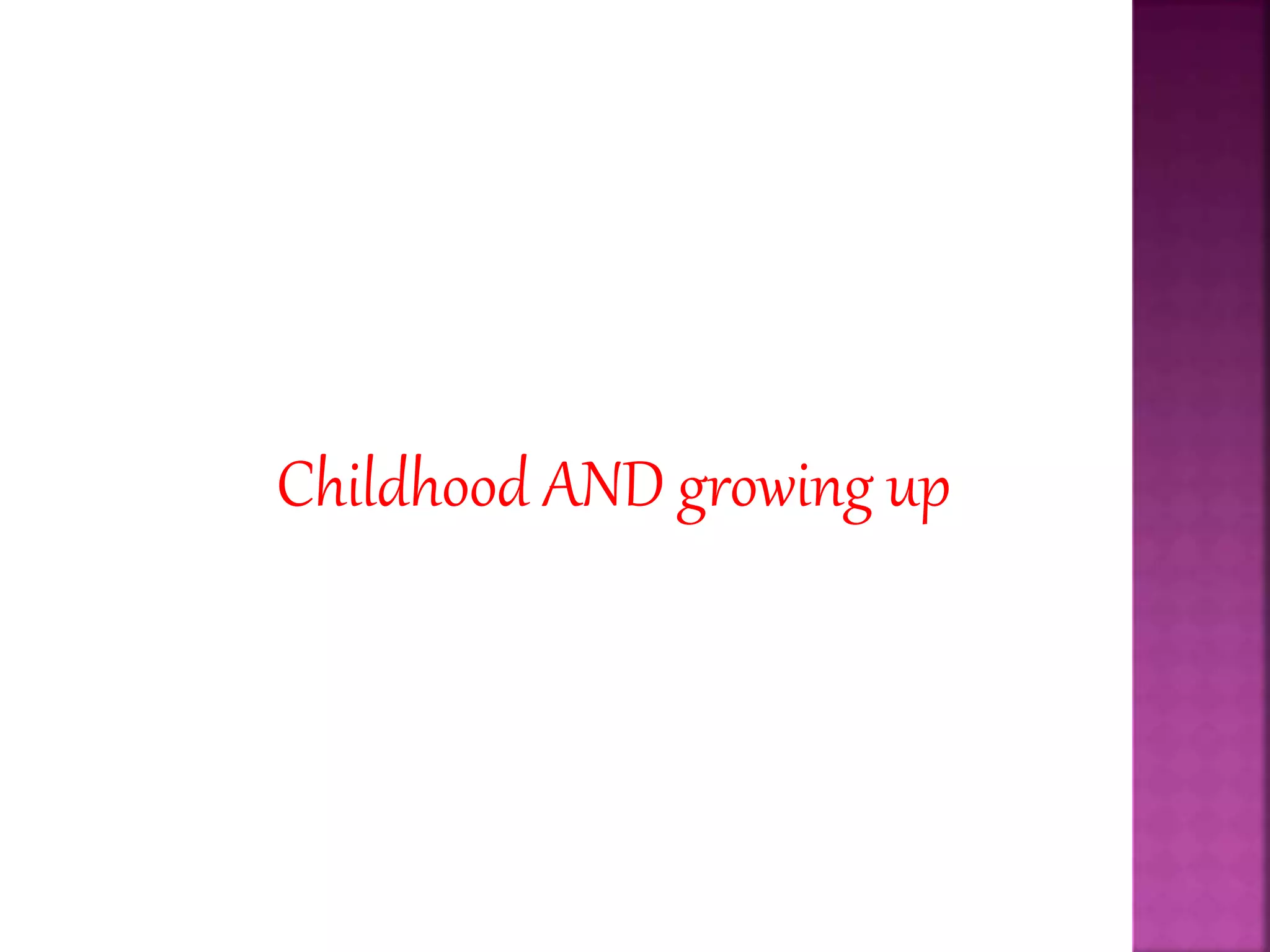 Childhood and growing up ppt | PPTX