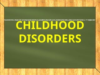 Childhood disorders power point presentation | PPT