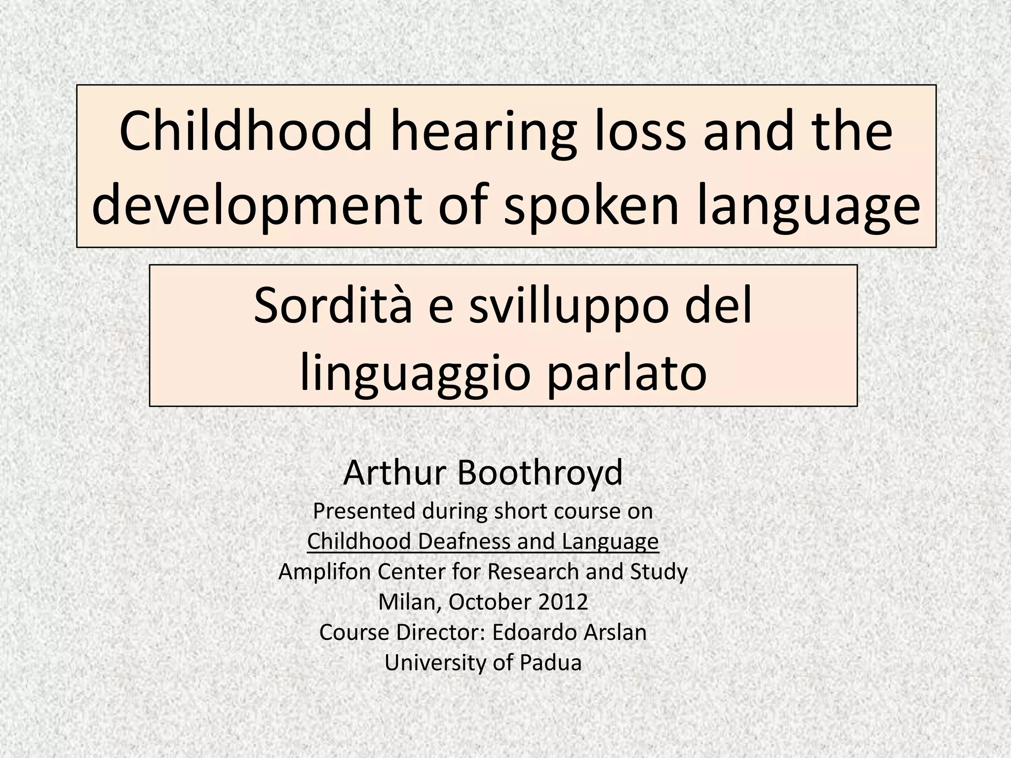 Childhood hearing loss and the development of spoken language | PPTX
