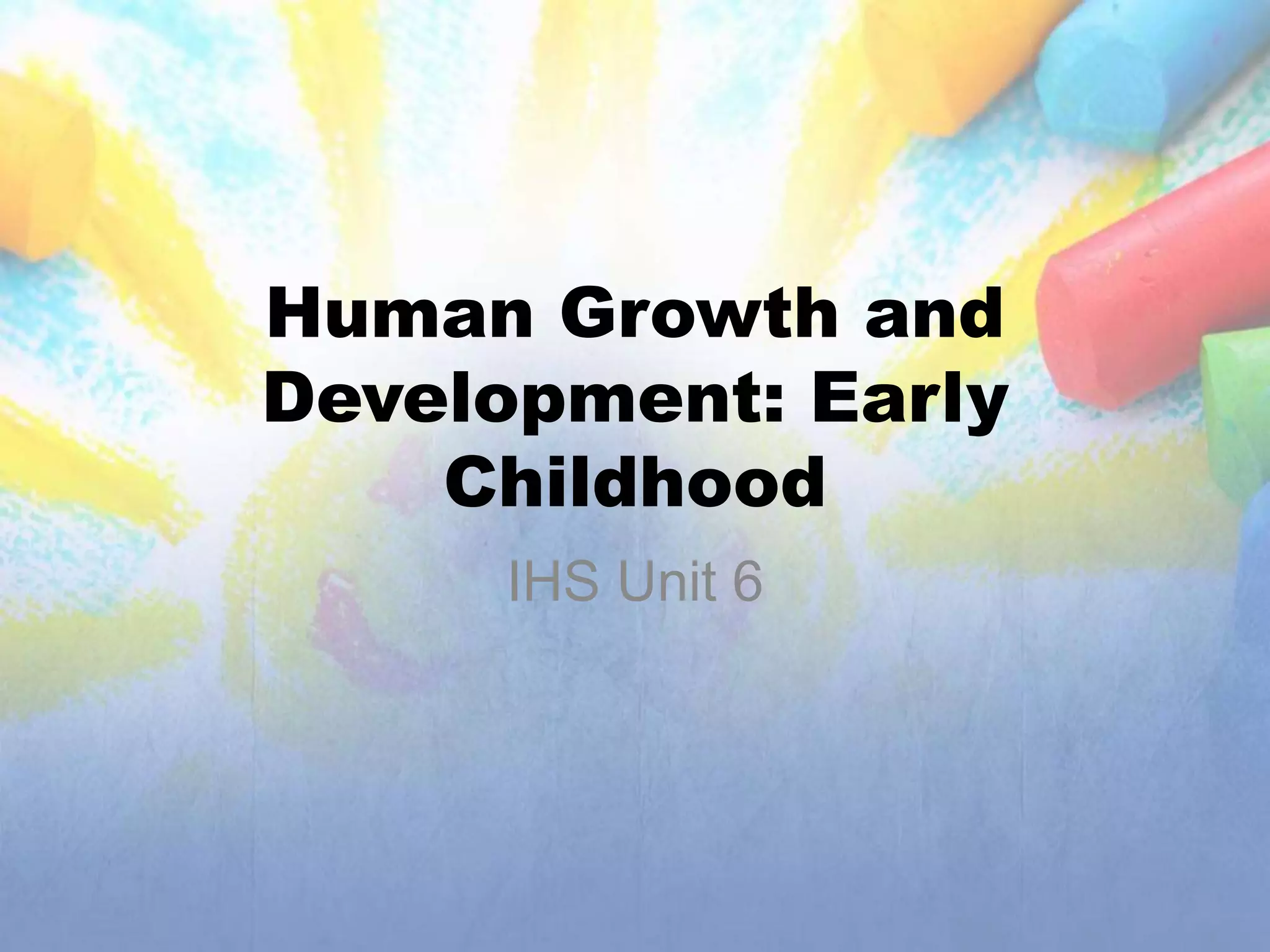 Childhood Human Growth and Development IHS Unit 6 | PPTX