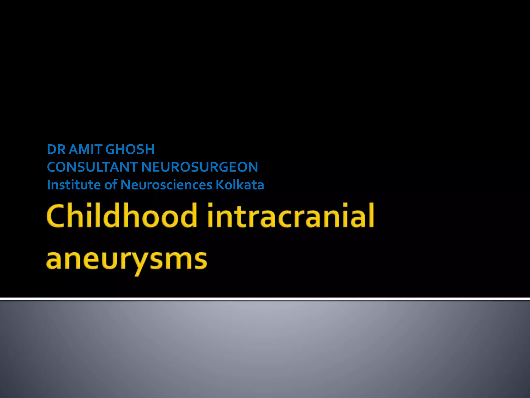 Childhood intracranial aneurysms | PPT