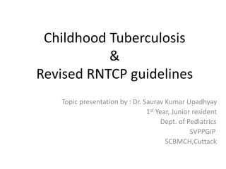 Childhood tuberculosis & Revised RNTCP guidelines | PPT