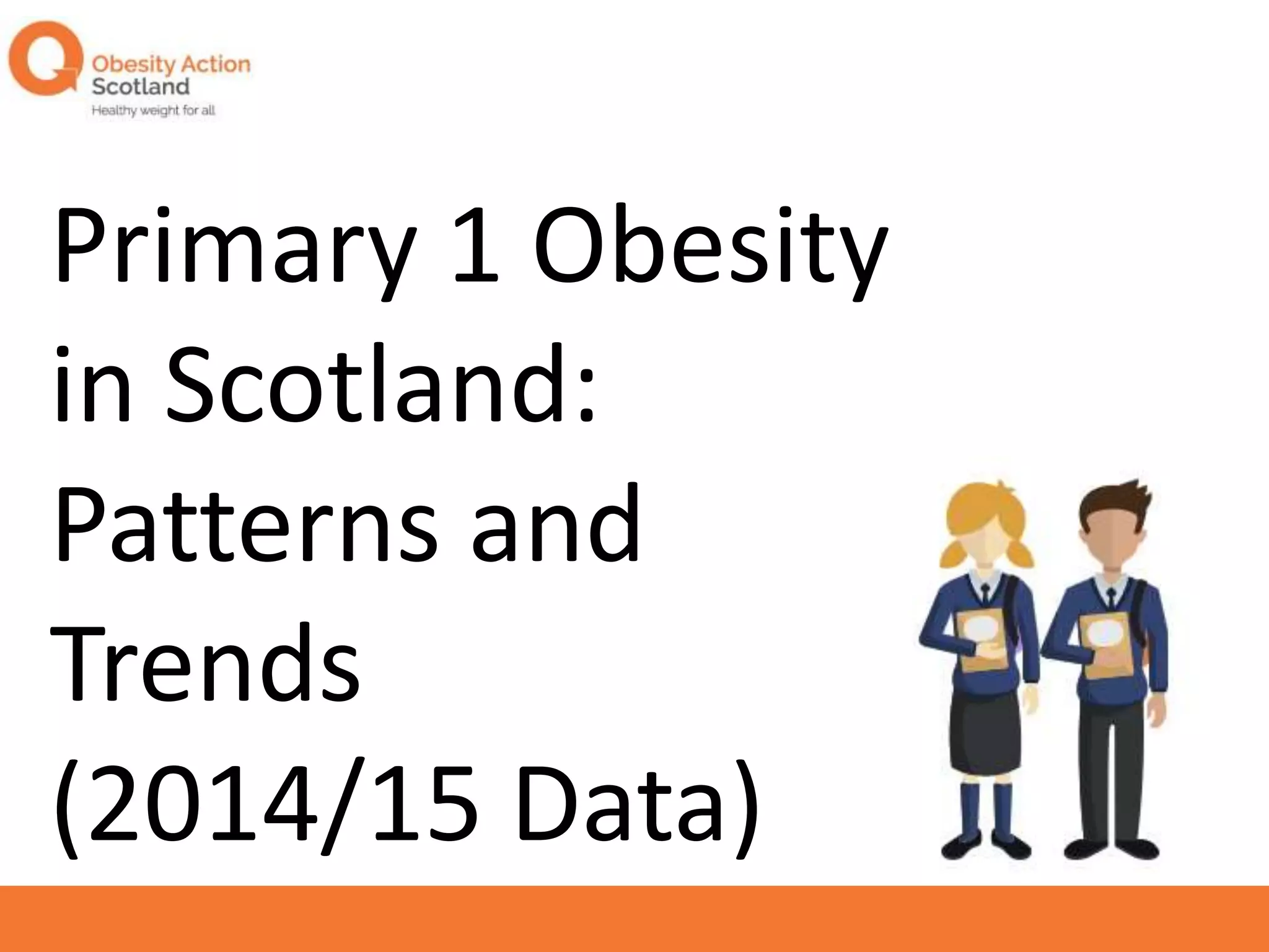 P1 Childhood Obesity in Scotland: Patterns and Trends | PPTX