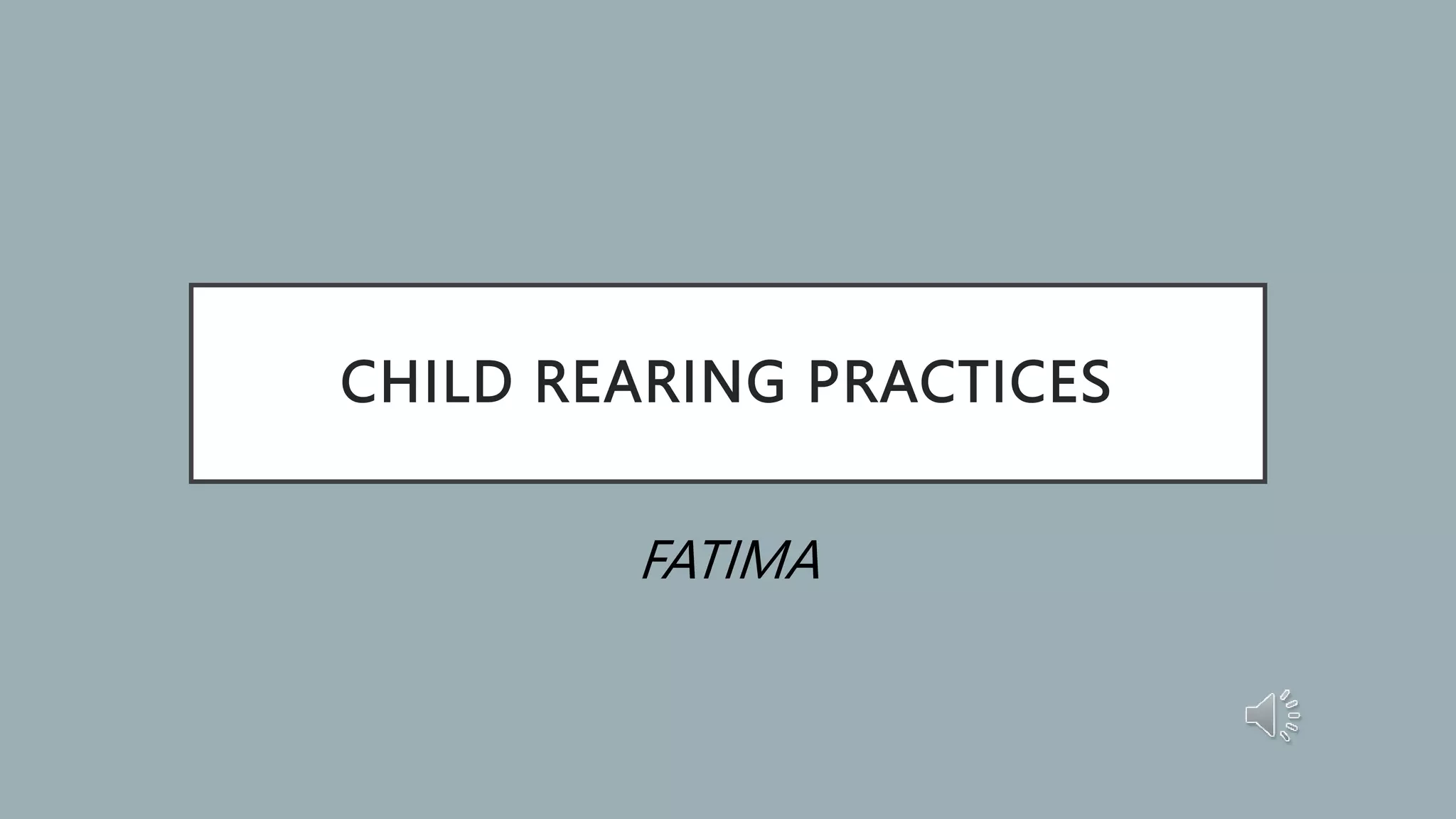 CHILD REARING PRACTICES.pptx