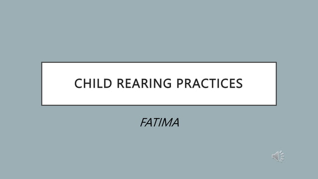 CHILD REARING PRACTICES.pptx | Parenting | Family and Relationships