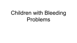 Children with Bleeding Problems Presentation.pptx | Blood Disorders ...