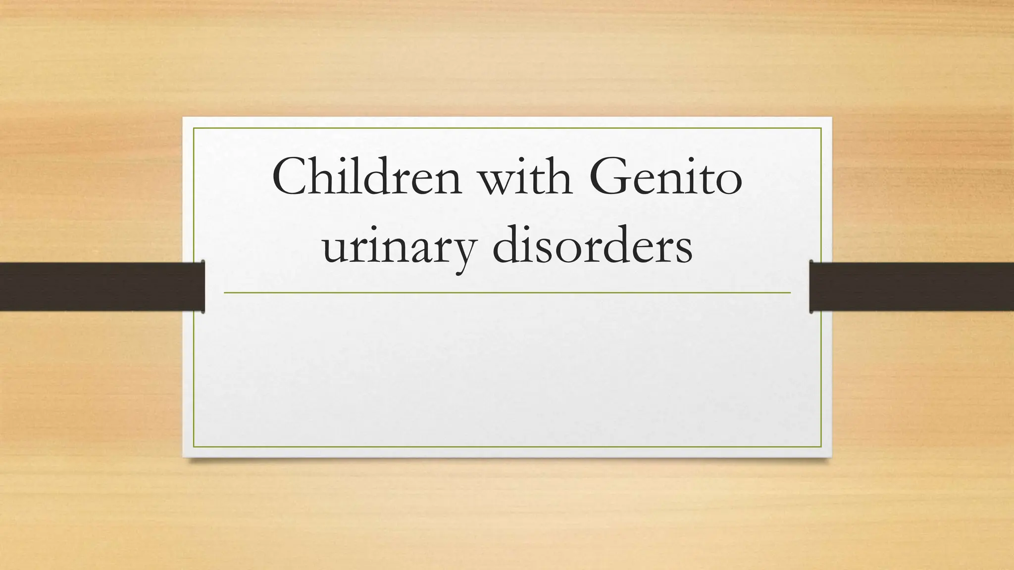 Children with Genito urinary disorders.pptx