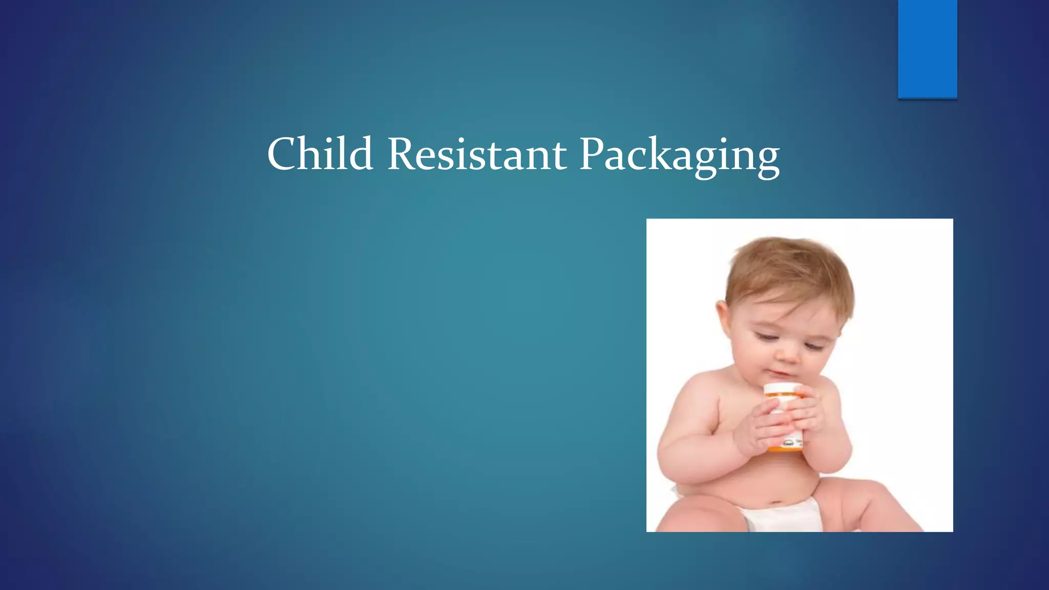Child resistant packaging | PPTX