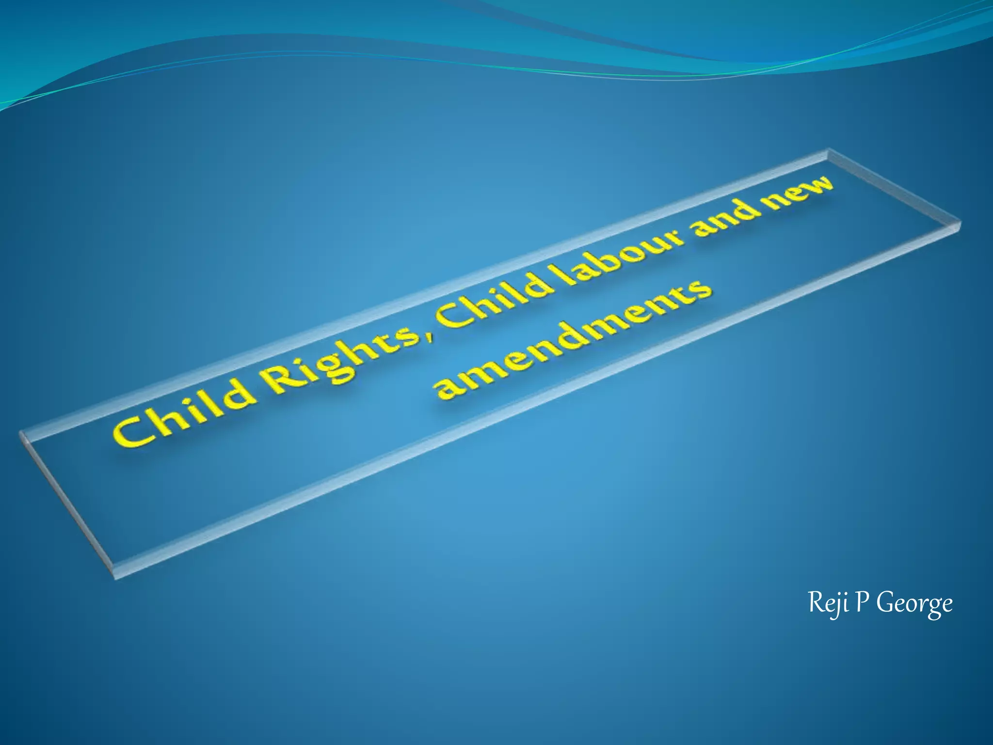 Child rights, child labour and new amendments | PPT