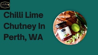 Chilli Lime Chutney In Perth, WA.pptx