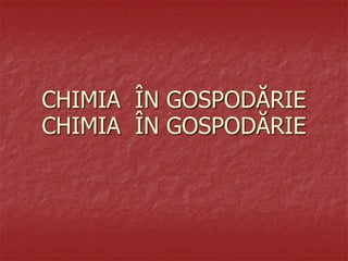 Chimia in gospodarie | PPT