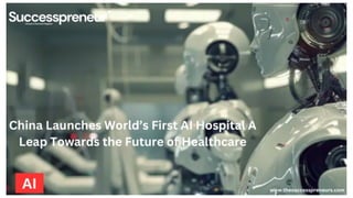 China Launches World’s First AI Hospital_ A Leap Towards the Future of ...