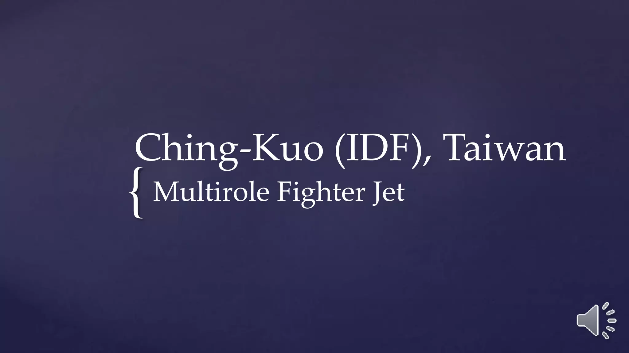 Ching kuo (idf) multirole fighter jet, taiwan | PPTX