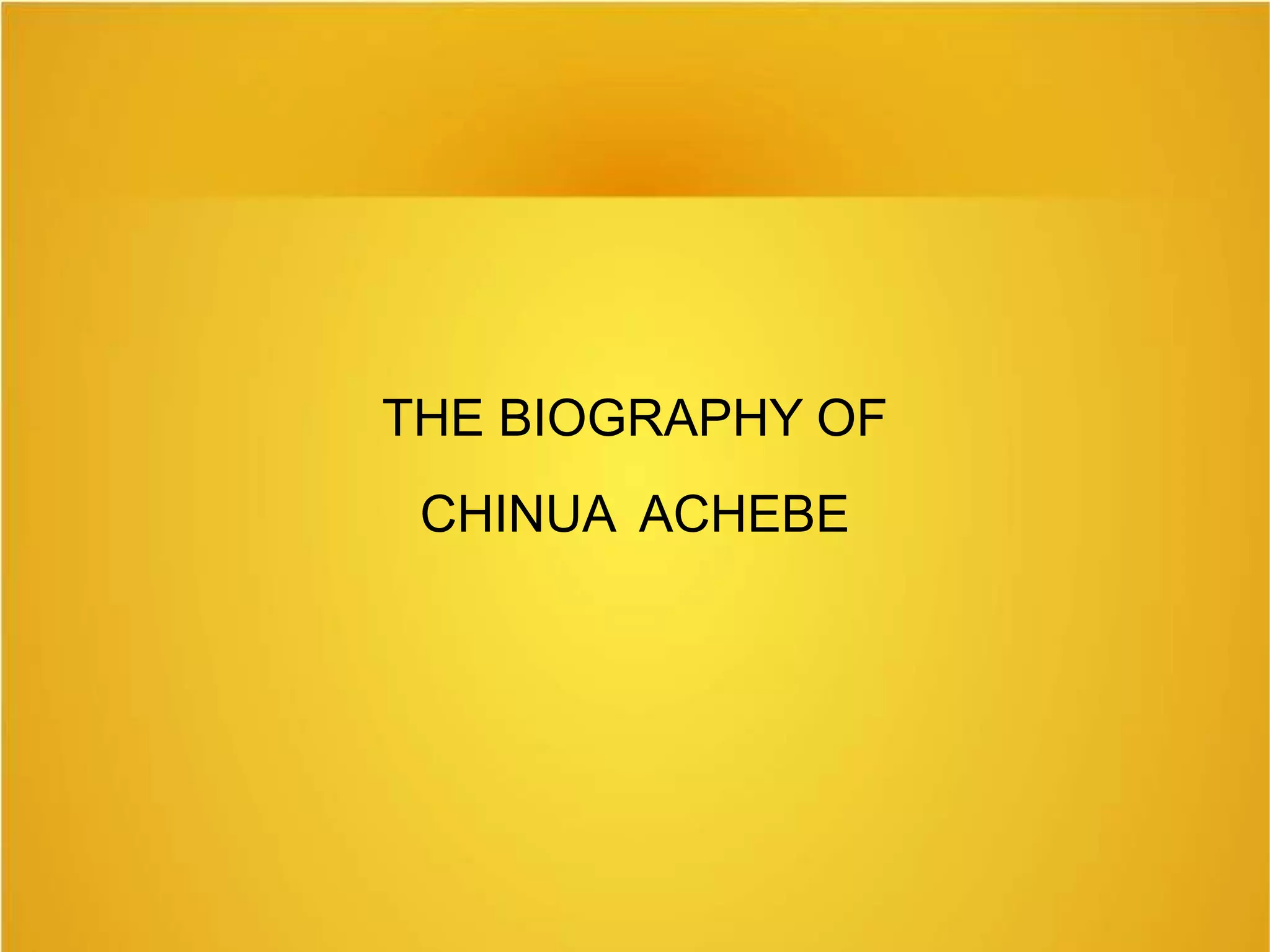 Biography Of Chinua achebe | PPTX