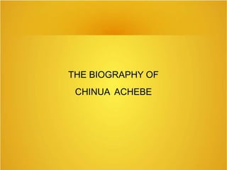 Biography Of Chinua achebe | PPTX