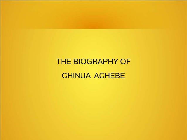 Biography Of Chinua achebe | PPTX