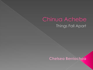 Chinua Achebe by Chelsea Berriochoa | PPTX
