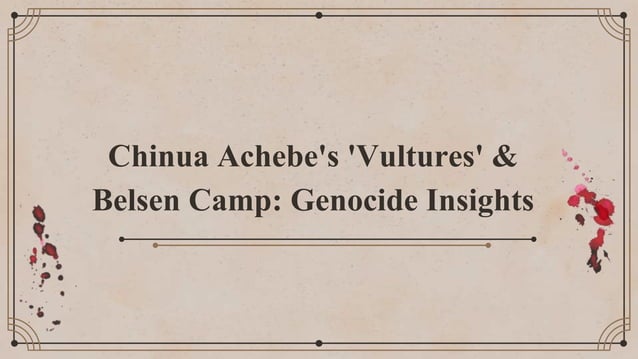 Chinua Achebe's 'Vultures' & Belsen Camp- Genocide Insights | PPTX