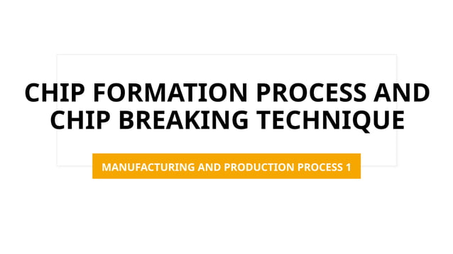 CHIP FORMATION PROCESS AND CHIP BREAKING TECHNIQUE.pptx