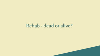 iCAAD London 2019 - Chip Somers - REHAB – DEAD OR ALIVE? | PPTX