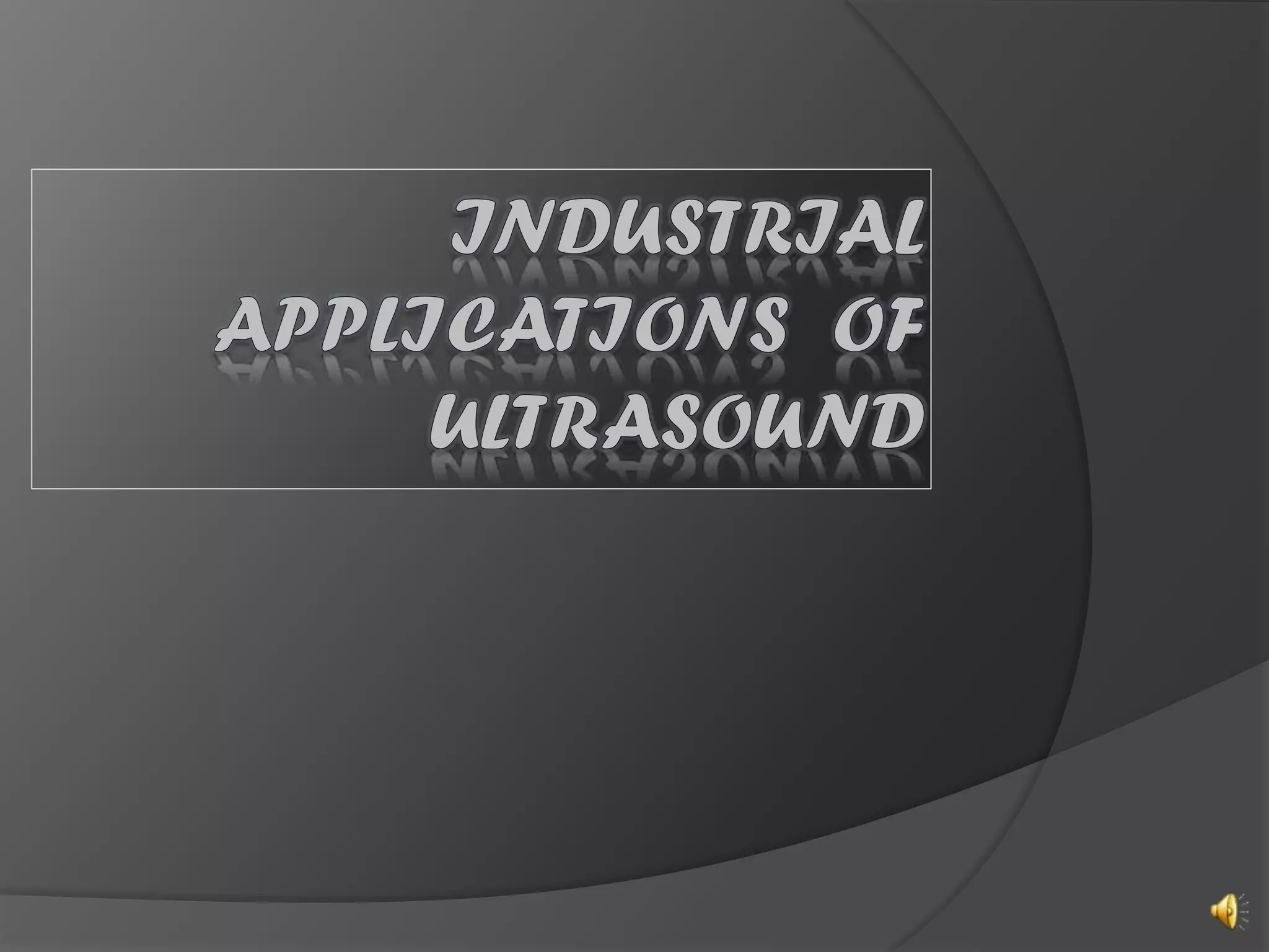 Industrial Applications of Ultrasound - class 9 - physics (sound) | PPTX