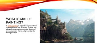 What is matte painting? Where it is used? | PPTX