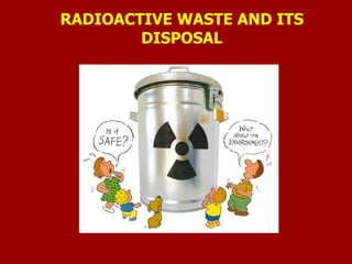 Radioactive Waste And Its Disposal.ppt