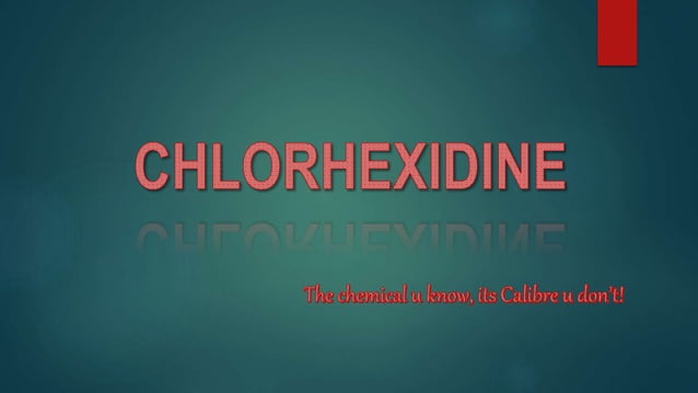 Chlorhexidine Pptx