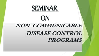 Non-Communicable Disease Control Program by Mujahid | PPTX