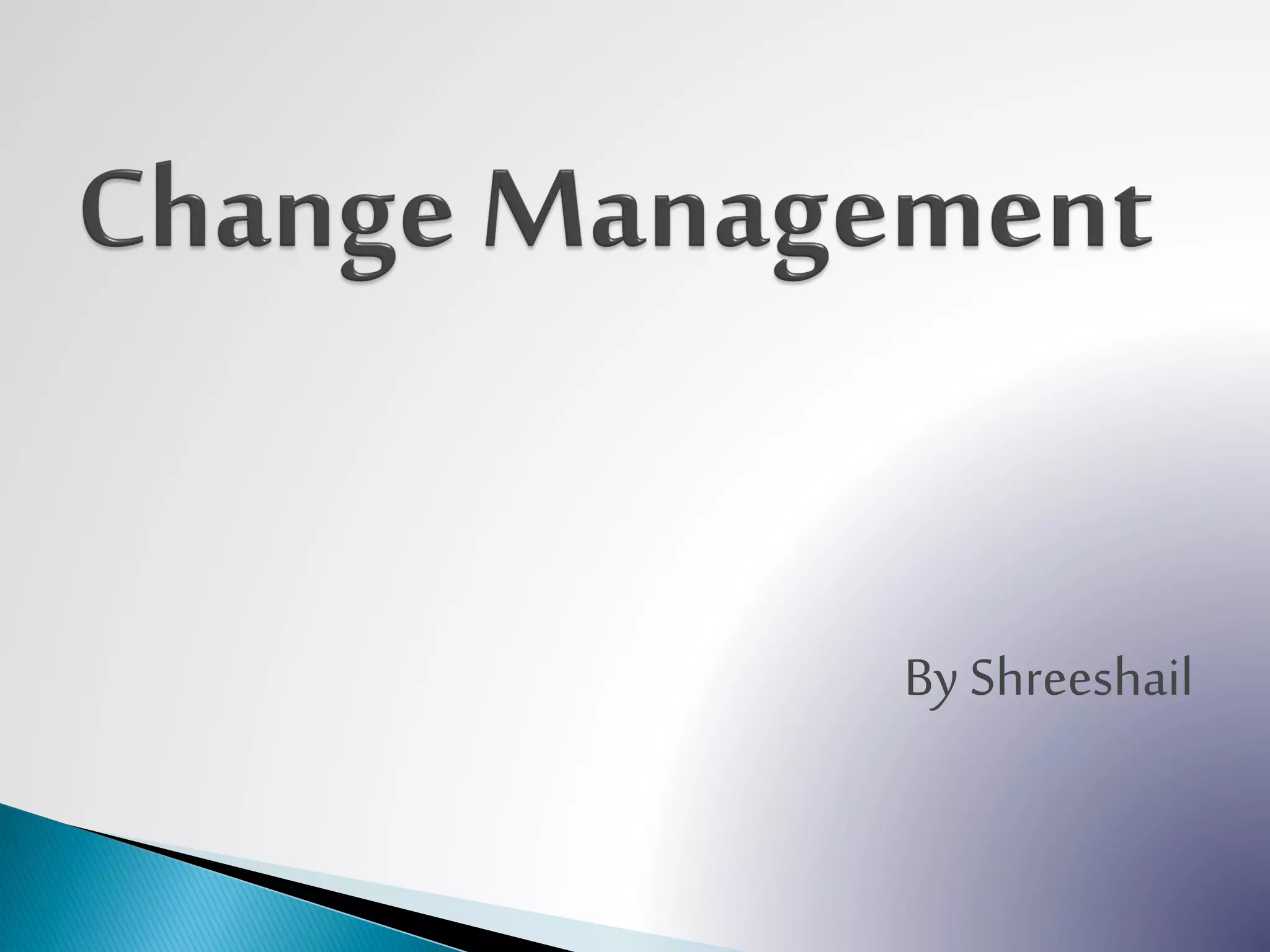 Chnage management by Shreeshail | PPT
