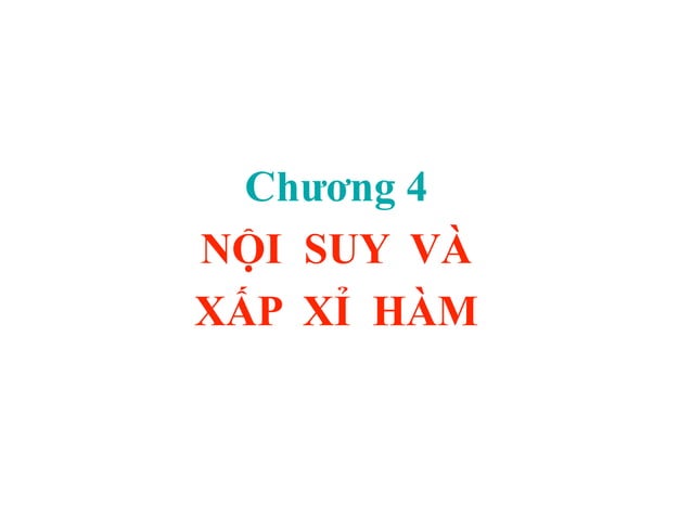 Chương 4 - Nội suy và xấp xỉ hàm.ppt