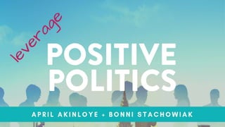 Leverage Positive Politics | PPT