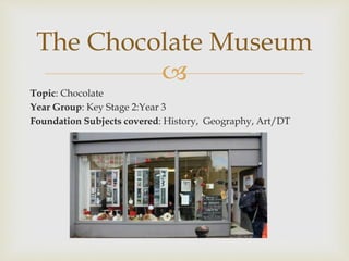 Chocolate museum | PPTX