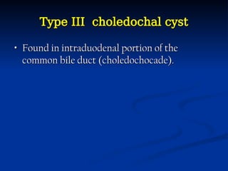 Choledochal cyst the lect. types and management | PPT