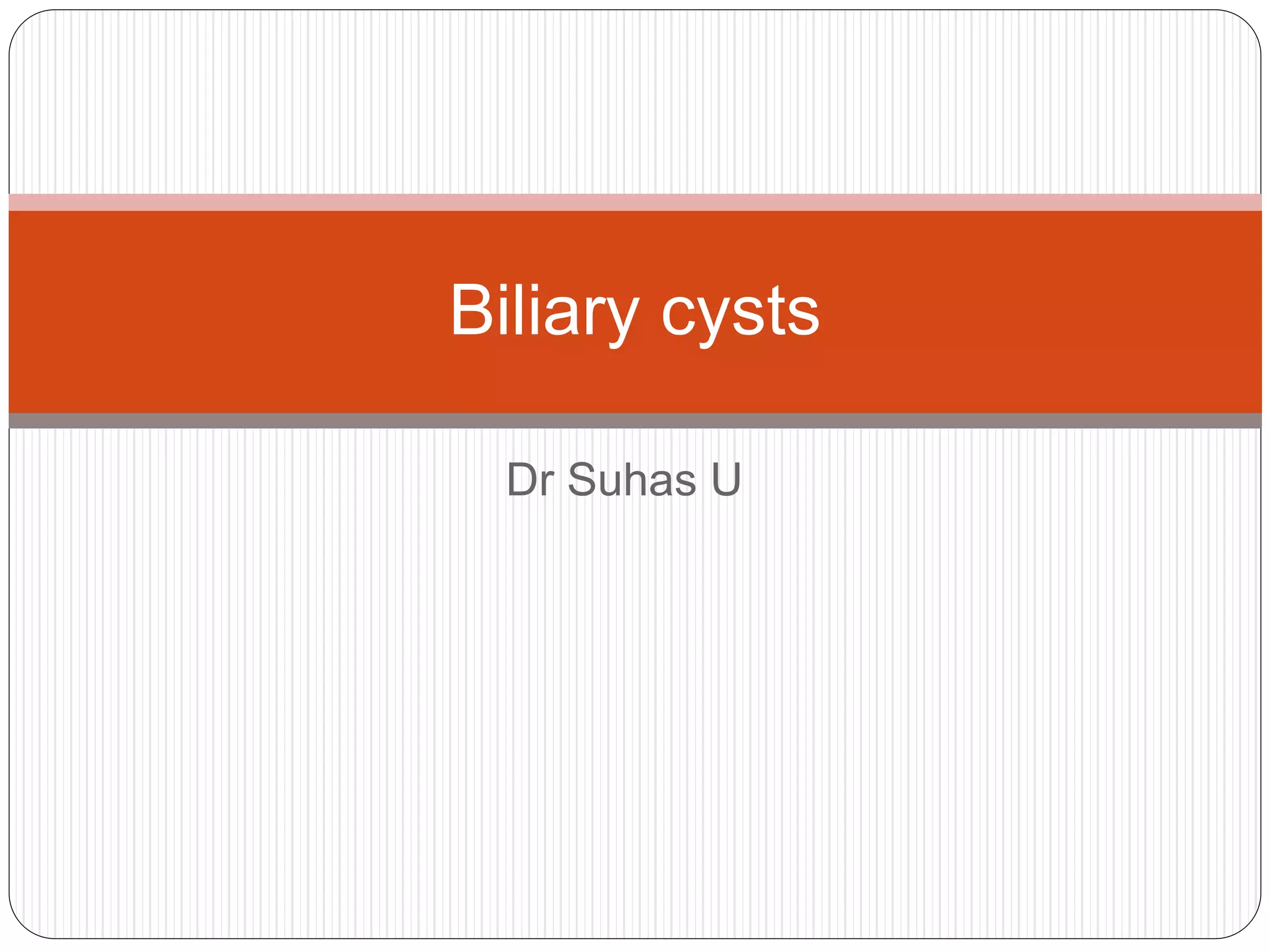 Choledochal cyst, biliary Cyst | PPTX