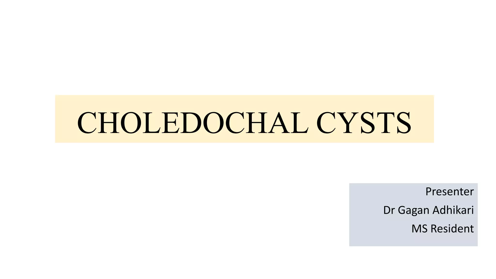 Choledochal cyst | PPTX | Digestive Disorders | Diseases and Conditions