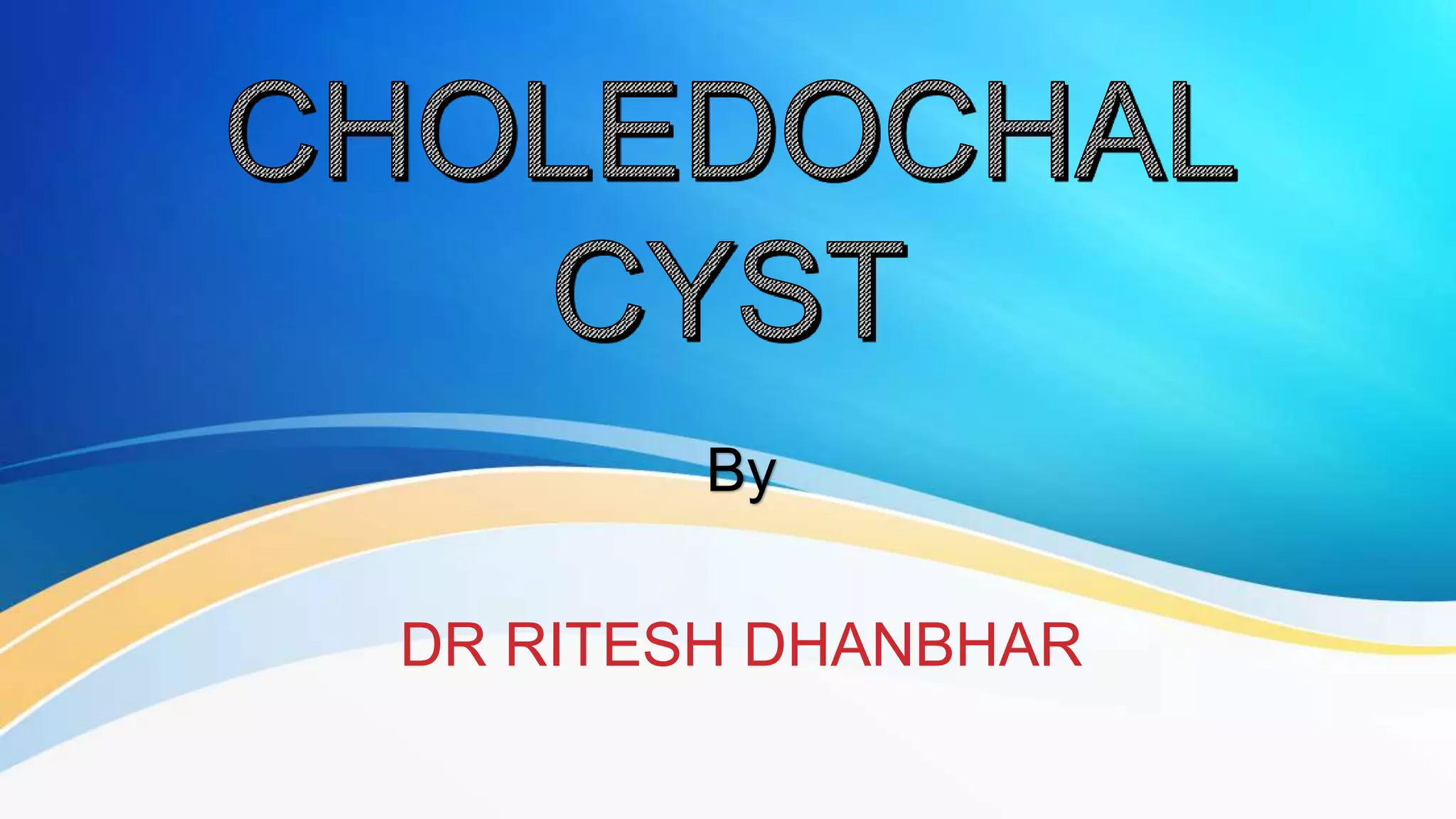 Choledochal cyst | PPTX