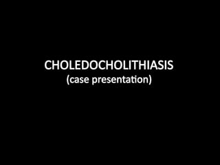 case of choledocholithiasis and its management.pptx