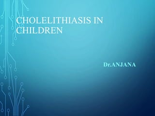 Cholelithiasis in children presentationion | PPTX