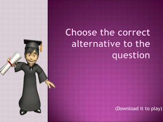 Choose the correct alternative to the question | PPTX