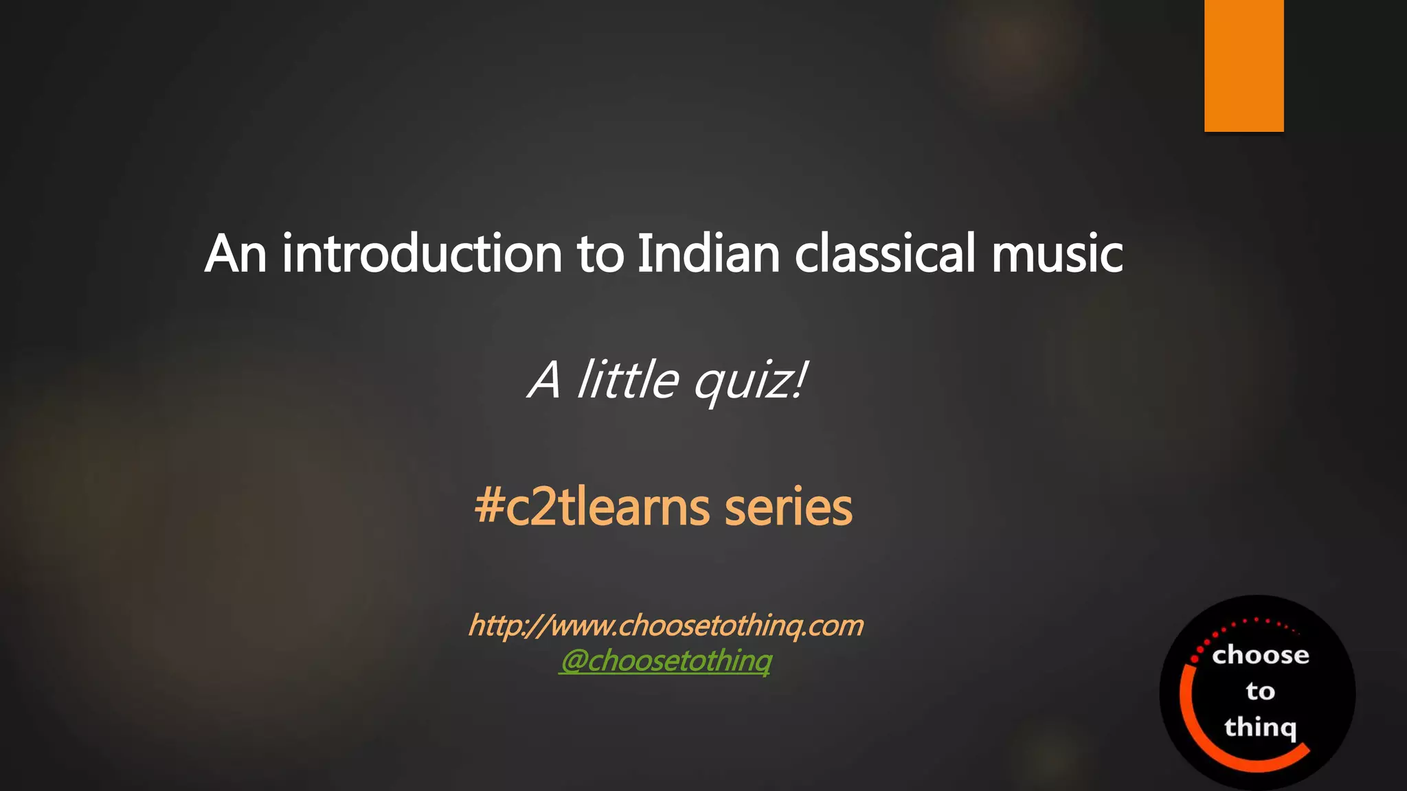 #c2tlearns Indian Classical Music | PPTX