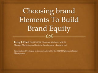 Choosing brand elements to build brand equity by Leroy J.Ebert | PPT